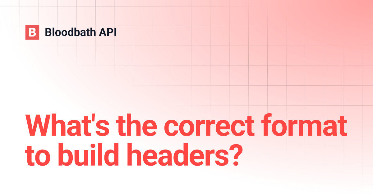 What's the correct format to build headers? | Bloodbath API